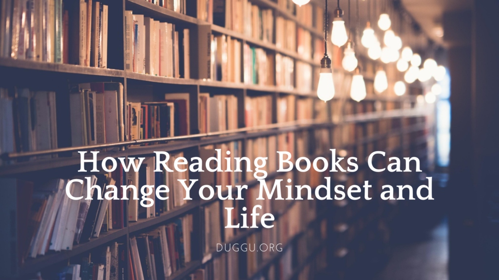 How Reading Books Can Change Your Mindset and Life — DUGGU